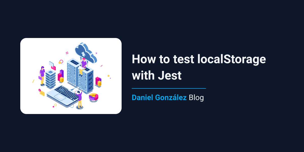 How to test localStorage with Jest - Personal site | Daniel González